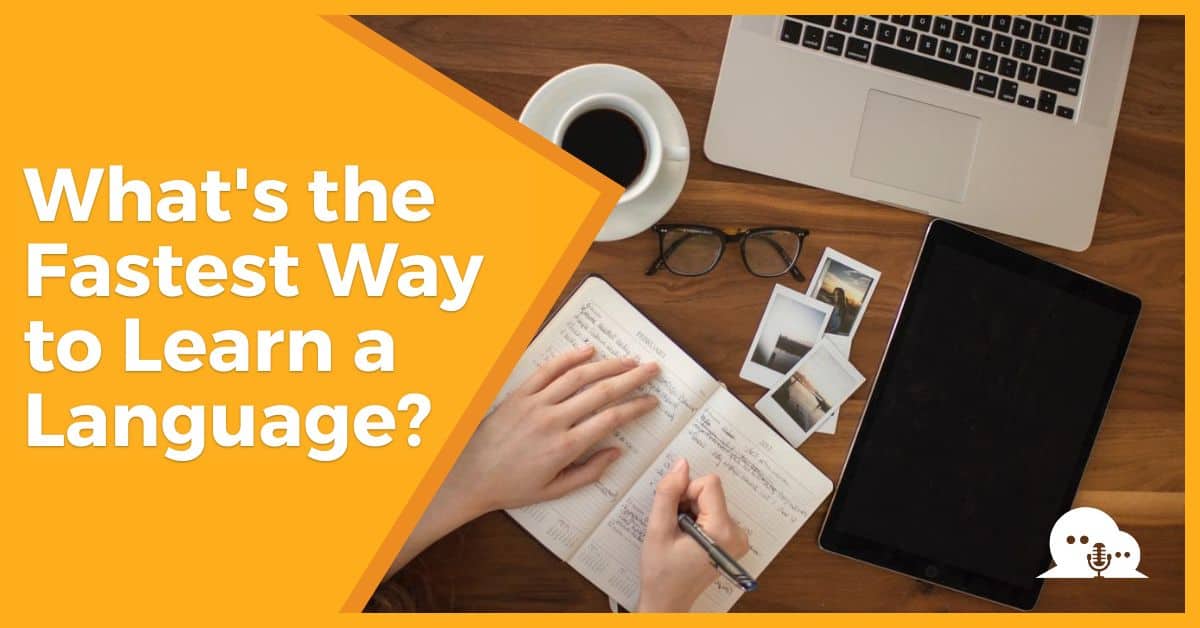 What s The Fastest Way To Learn A Language 